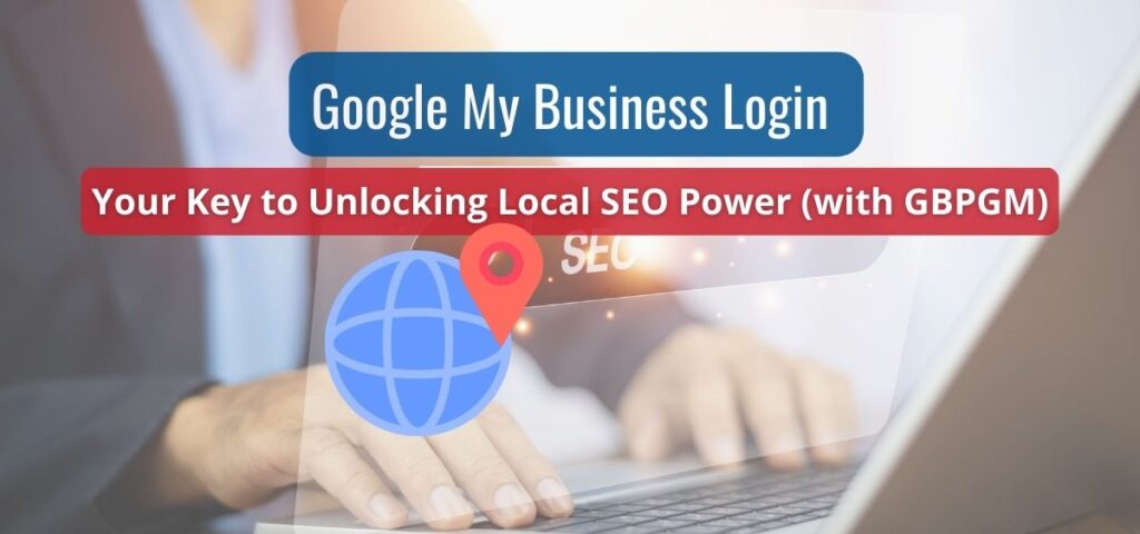 Google My Business Login: A Key to Unlocking Local SEO Power