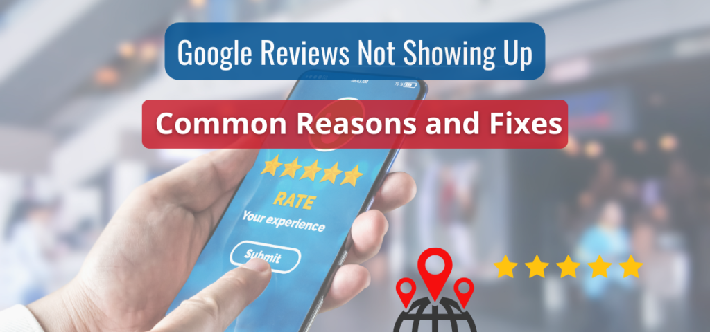 Google Reviews Not Showing : Common Reasons & Fixes (2024)
