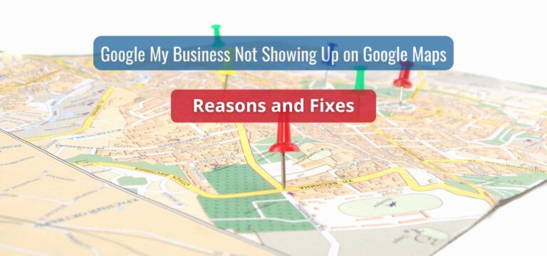 Why My Google My Business Not Showing Up on Google Maps?